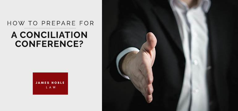 How To Prepare For A Conciliation Conference? - James Noble Law