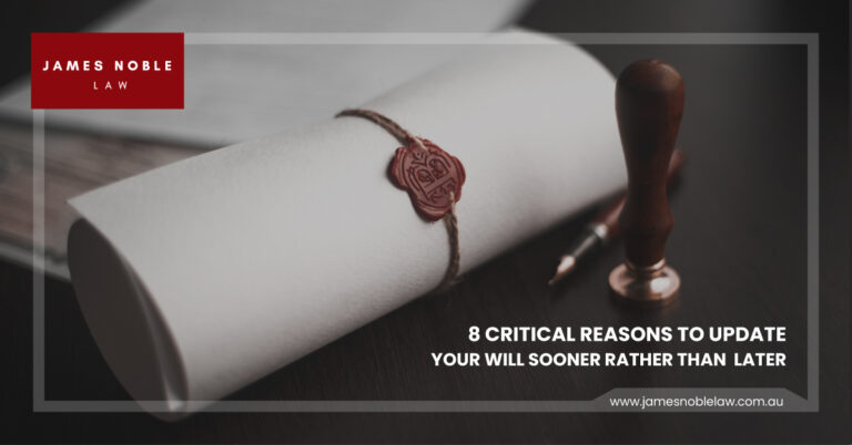 8 Critical Reasons To Update Your Wills and Estates Sooner - James noble