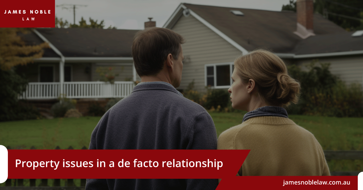 Property issues in a de facto relationship | James Noble Law
