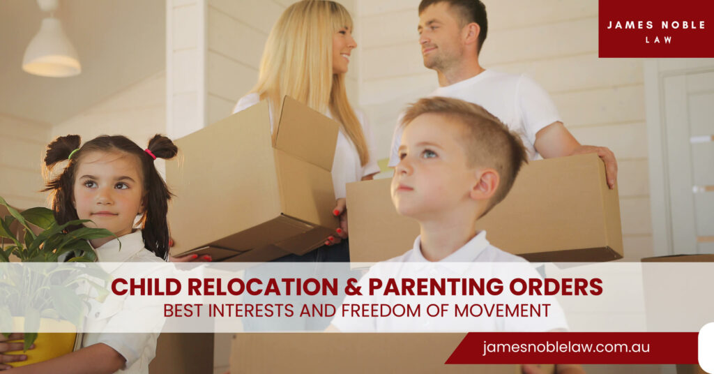 Child Relocation & Parenting Orders: Best Interests & Freedom of Movement